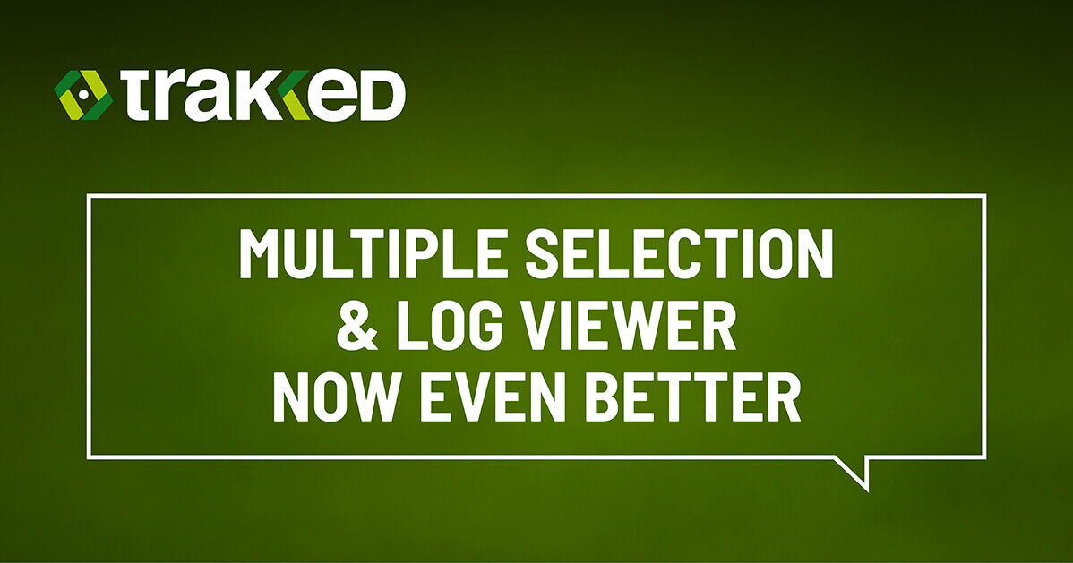 Multiple selection & log viewer now even better - trakked.io